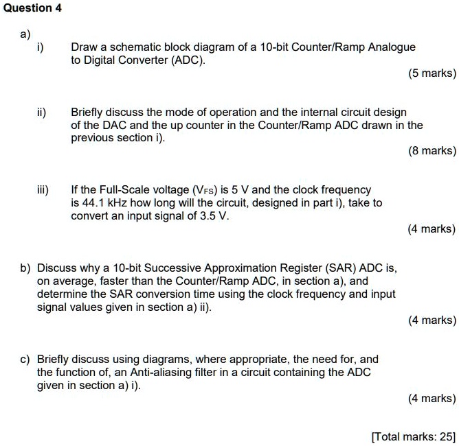 SOLVED: Text: Question 4 a) i) Draw a schematic block diagram of a 10-bit Counter/Ramp Analog to ...
