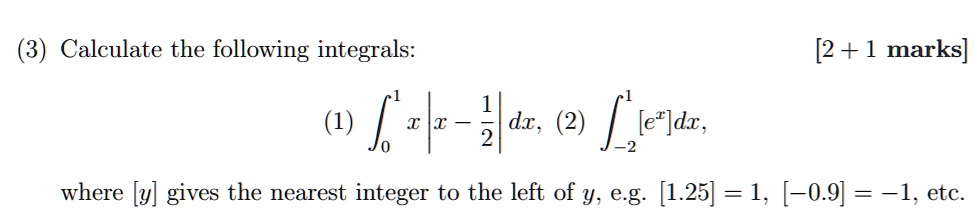 SOLVED: (3) Calculate the following integrals: [2 + 1 marks] (1) K' #-H ...
