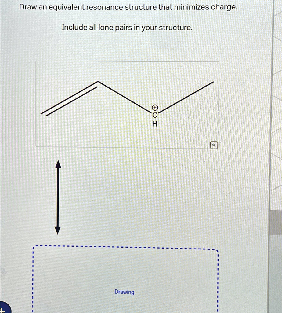 Draw an equivalent resonance structure that minimizes charge. Include ...