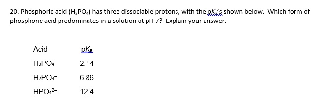 [GET ANSWER] 20. Phosphoric acid (H3PO4) has three dissociable protons ...