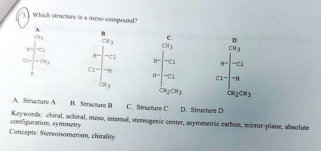 SOLVED: Which structure is a meso compound? Ck3 CH3 H= FCI C1 Cha H= C H- Cl Cl - H H- Cl Cl - H ...