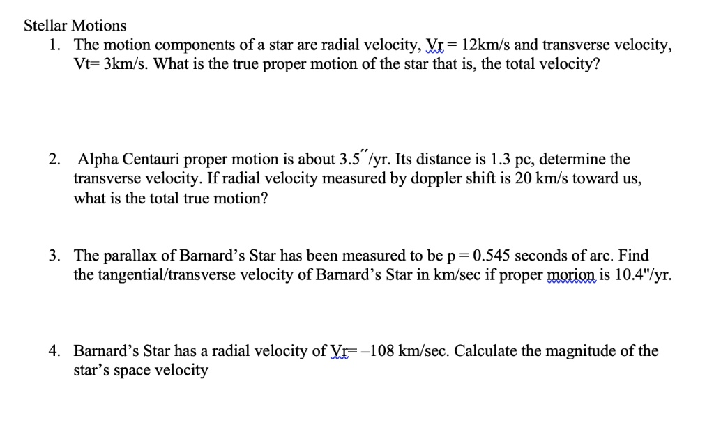Stellar Motions 1. The motion components of a star are radial velocity, Vr = 12km/s and ...