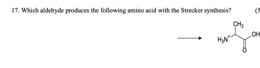 SOLVED: 17. Which aldehyde produces the following amino acid with the ...