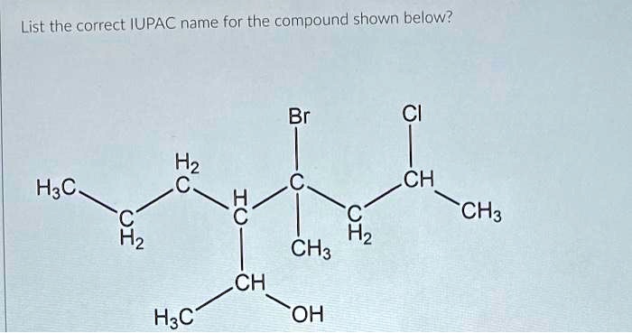 SOLVED: pic below List the correct IUPAC name for the compound shown below? Br CI H2 CH CH3 H3C ...