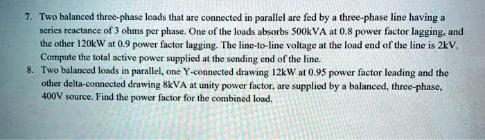 7. Two balanced three-phase loads that are connected in parallel are ...