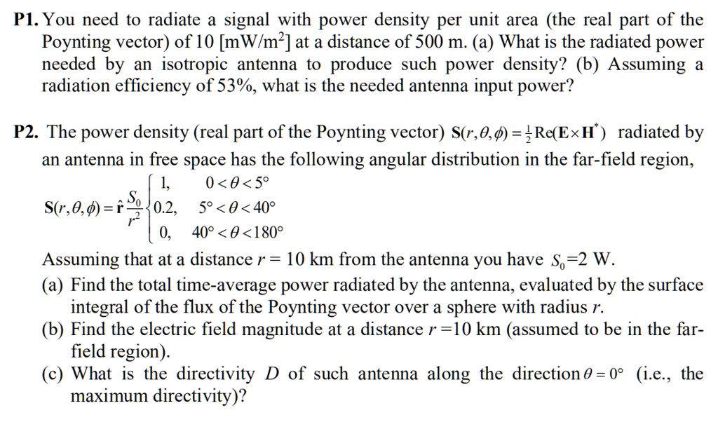 P1. You need to radiate a signal with power density per unit area (the ...