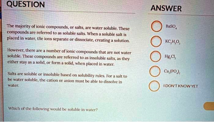 SOLVED: The majority of ionic compounds, or salts, are water soluble ...