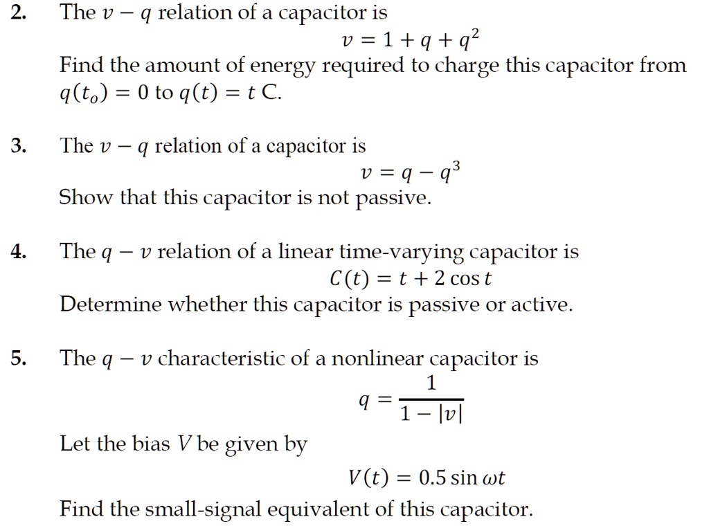 SOLVED: The v - q relation of a capacitor is v = 1 + q + q^2. Find the ...
