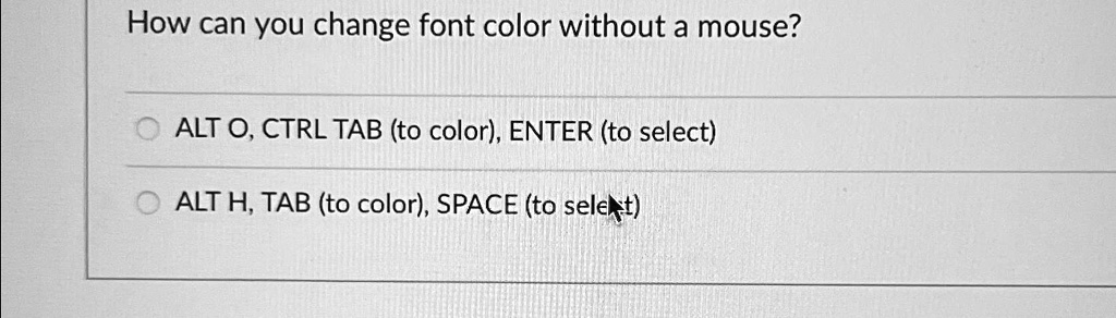 How can you change font color without a mouse? ALT O, CTRL...