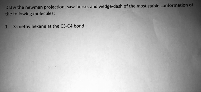 SOLVED: Draw the Newman projection, sawhorse, and wedge-dash of the most stable conformation of ...