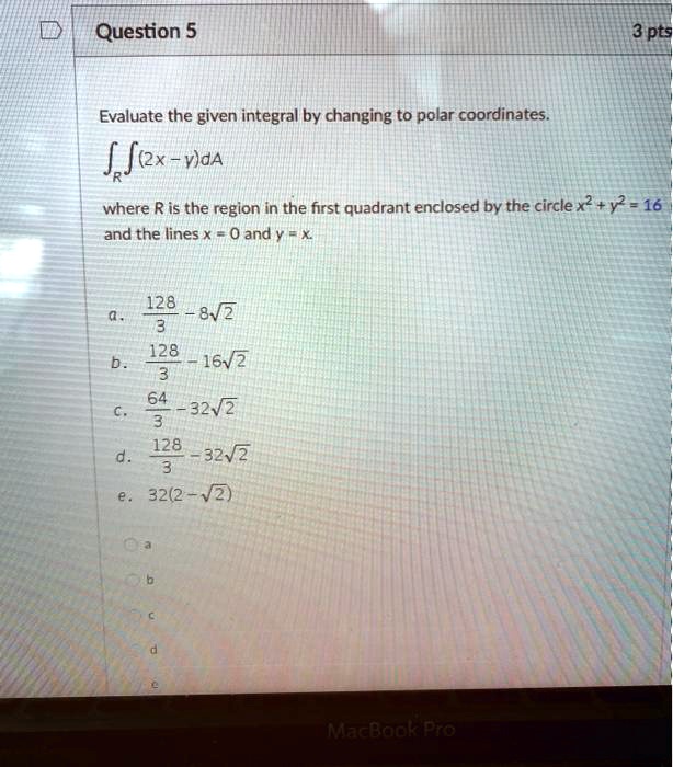 SOLVED:Question 5 3 pts Evaluate the given integral by changing to ... SOLVED:Question 5 3 pts Evaluate the given integral by changing to ...