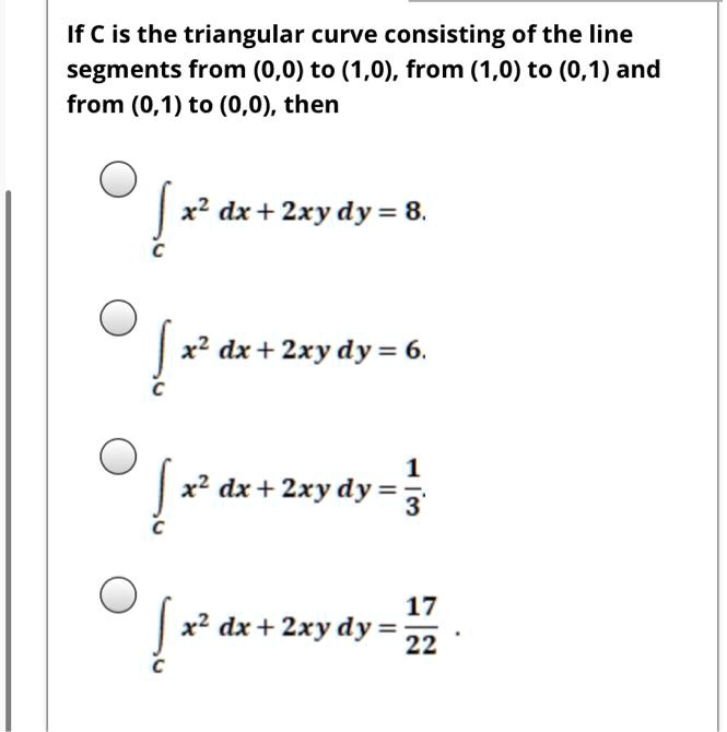 SOLVED:If € is the triangular curve consisting of the line segments from (0,0) to (1,0), from (1 ...