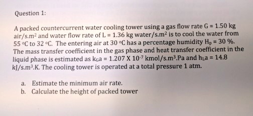 Question 1: A packed countercurrent water cooling tower using a gas ...