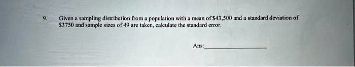 SOLVED: Given a sampling distribution from a population with a mean of ...