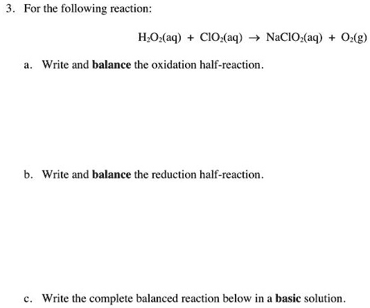 SOLVED: For the following reaction: H2O2(aq) + ClO2(aq) â†’ NaClO2(aq) + O2(g) a. Write and ...