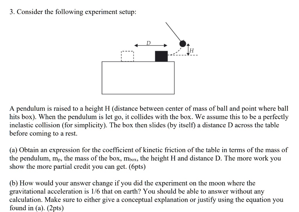 SOLVED: Consider the following experiment setup: A pendulum is raised to a height H (distance ...