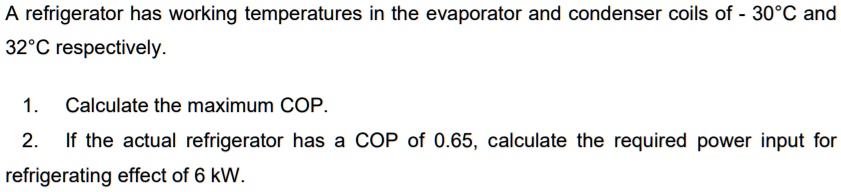 A refrigerator has working temperatures in the evaporator and condenser ...
