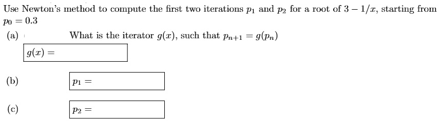 SOLVED: Use Newton's method to compute the first two iterations P1 and ...