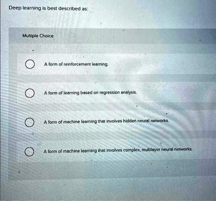 SOLVED: Deep learning is best described as: A form of machine learning ...