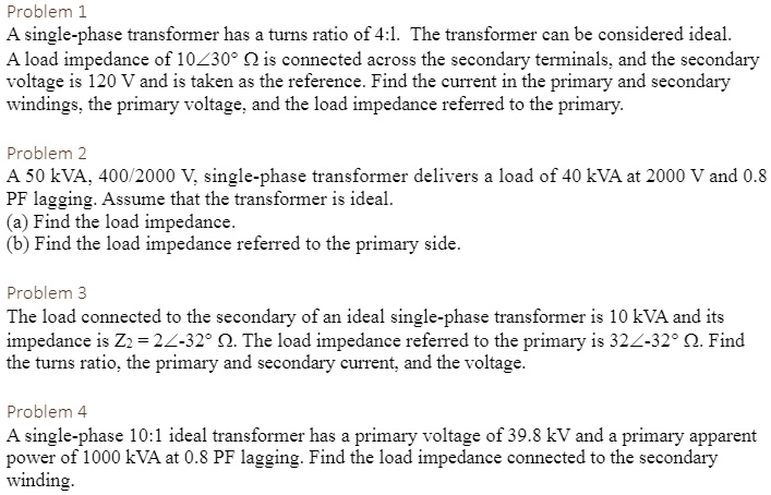 SOLVED: Problem 1 A single-phase transformer has a turns ratio of 4:l ...