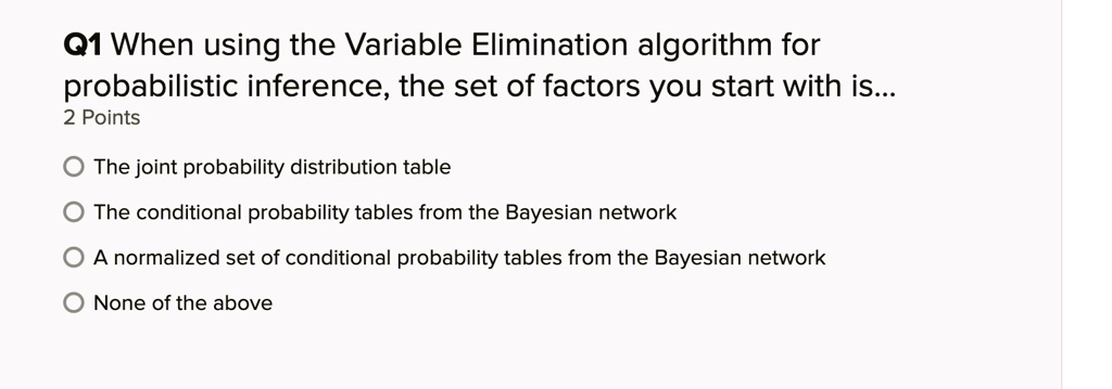 Solved Q1 When Using The Variable Elimination Algorithm For 8857