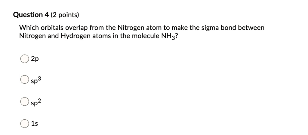 SOLVED:Question 4 (2 points) Which orbitals overlap from the Nitrogen ...