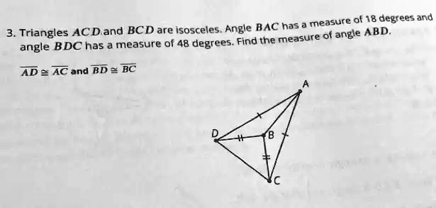 3. Triangles ACD and BCD are isosceles. Angle BAC has a measure of 18 degrees and angle BDC has ...