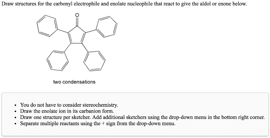 SOLVED: 'Draw structures for the carbonyl electrophile and enolate ... SOLVED: 'Draw structures for the carbonyl electrophile and enolate ...