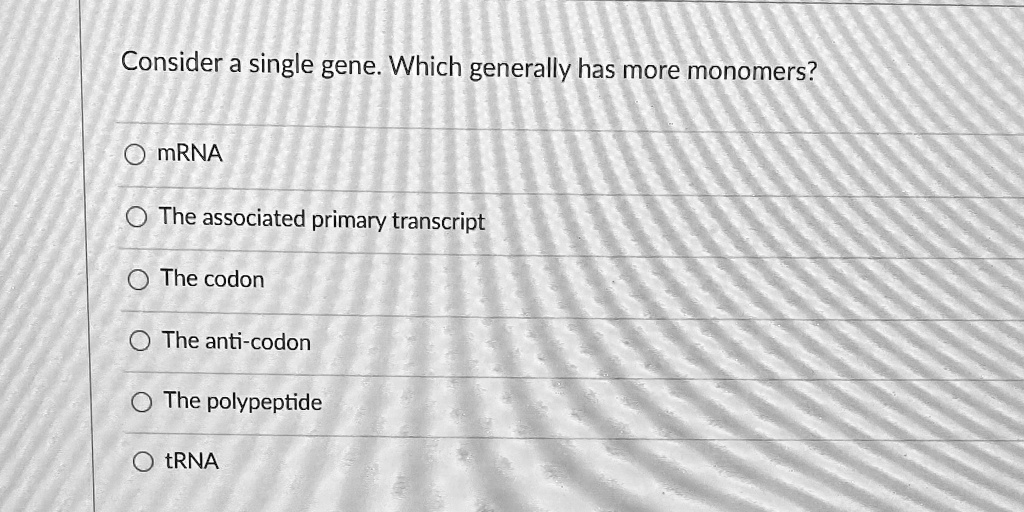 SOLVED: 'Consider a single gene: Which generally has more monomers ...