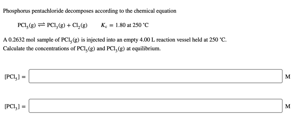 SOLVED: Phosphorus pentachloride decomposes according to the chemical ...