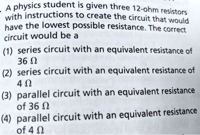 SOLVED: A physics student is given three 12-ohm resistors with instructions to create the ...