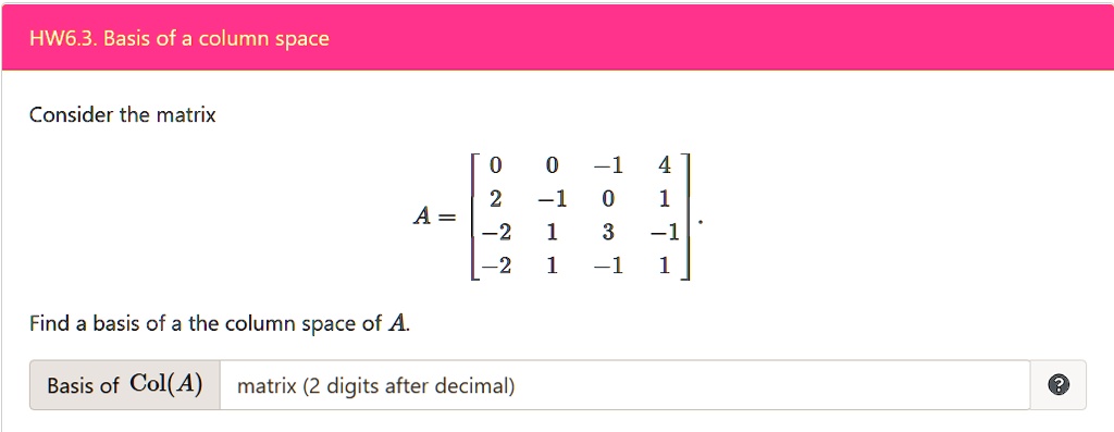SOLVED: HW6.3. Basis of a column space Consider the matrix 1 A = -2 -2 ... SOLVED: HW6.3. Basis of a column space Consider the matrix 1 A = -2 -2 ...