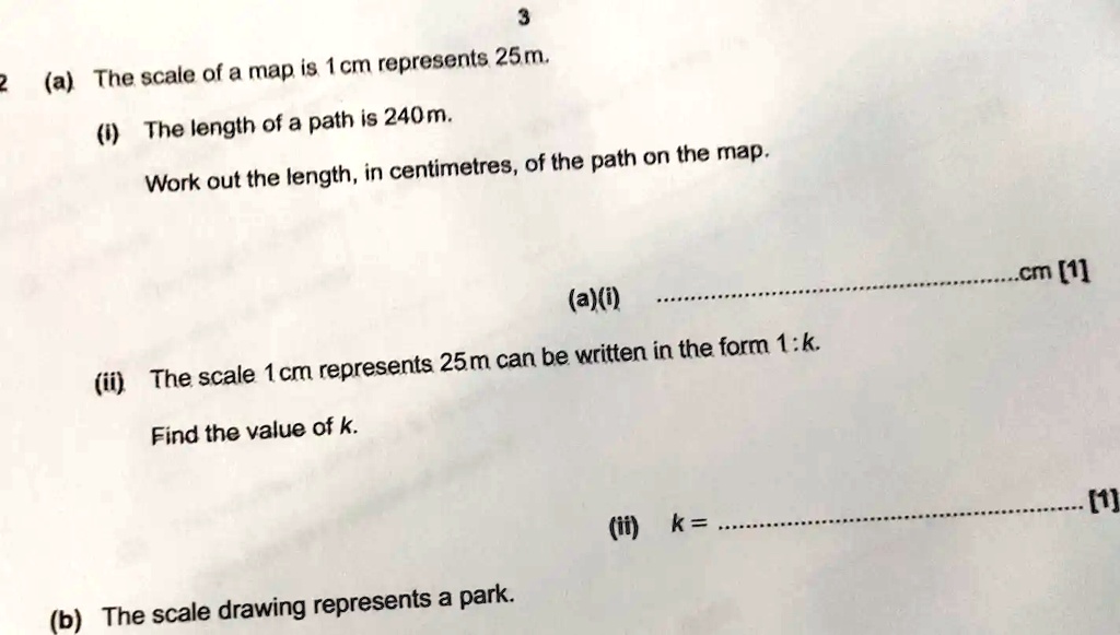 SOLVED: The scale of a map is 1cm represents 25m. (a) The length of a ...