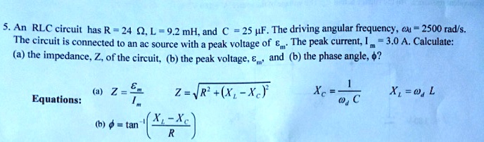SOLVED: An RLC circuit has R 24 A,L =9.2mH,and € = 25 AF. The driving ...