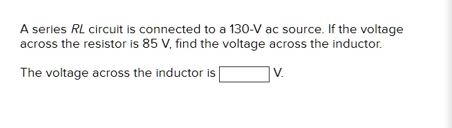 a series rl circuit is connected t0 a 130 v ac source if the voltage ...