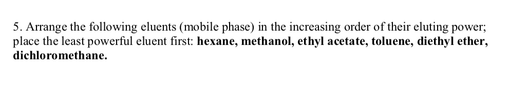 SOLVED: 5 . Arrange the following eluents (mobile phase) in the ...