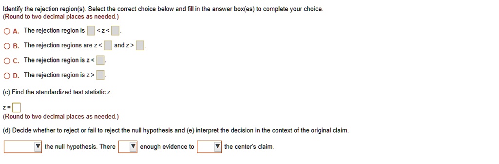SOLVED: Identify the rejection region(s) . Select the correct choice ...