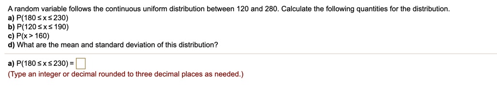 SOLVED: A random variable follows the continuous uniform distribution between 120 and 280 ...