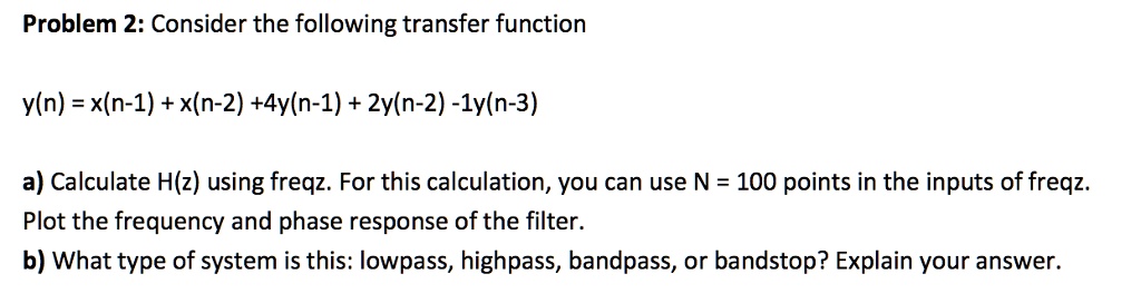 Solved Problem 2 Consider The Following Transfer Function Yn Xn 1 Xn 2 4yn 1