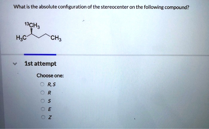 SOLVED: What is the absolute configuration of the stereocenter on the following compound? 13CH3 ...