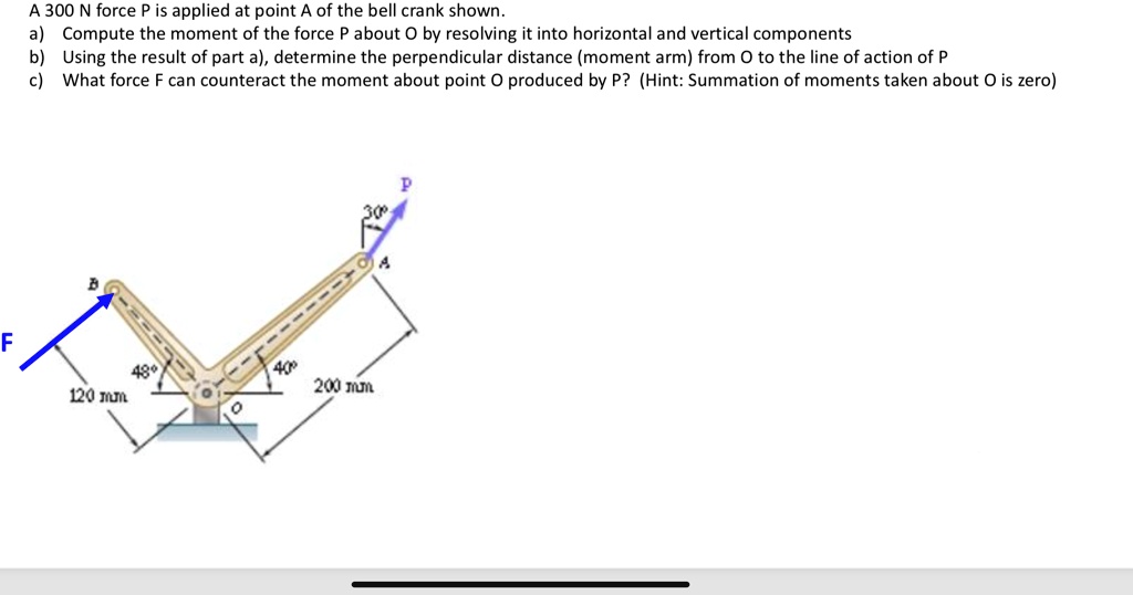 a 300 n force p is applied at point a of the bell crank shown a compute ...