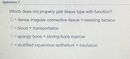 Quèstion 7 Which does not properly pair tissue type with function? 1 ...