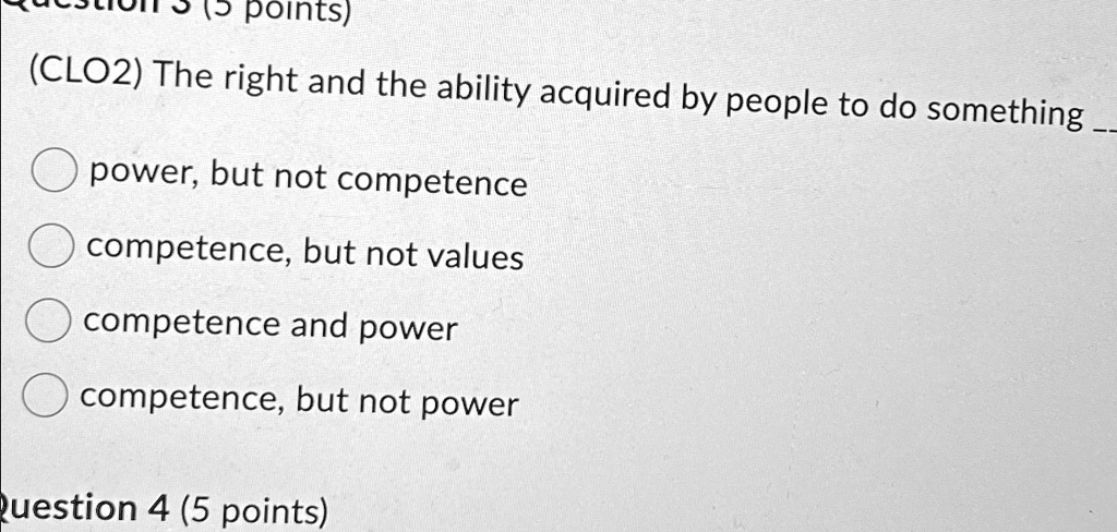 SOLVED: (CLO2) The right and the ability acquired by people to do something is: power, but not ...