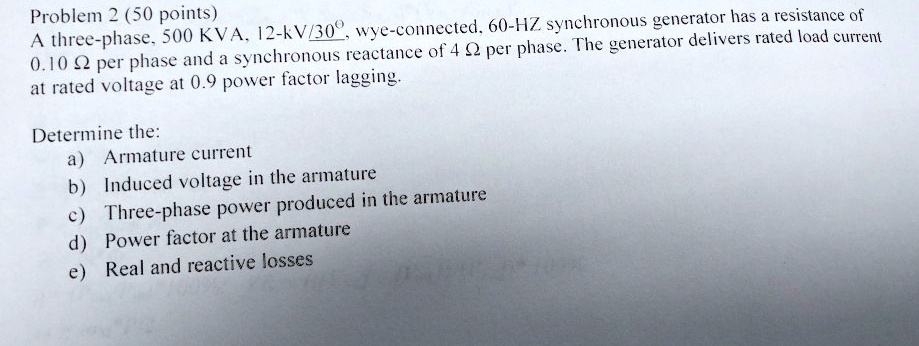 SOLVED: A three-phase, 500 KVA, 12-kV/300, wye-connected, 60-Hz synchronous generator has a ...