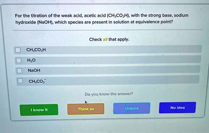 SOLVED: For the titration of the weak acid, acetic acid (CH;COzH), with ...