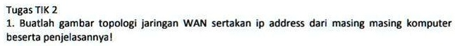 SOLVED: Buatlah gambar topologi WAN sertakan ip address dari masing ... SOLVED: Buatlah gambar topologi WAN sertakan ip address dari masing ...