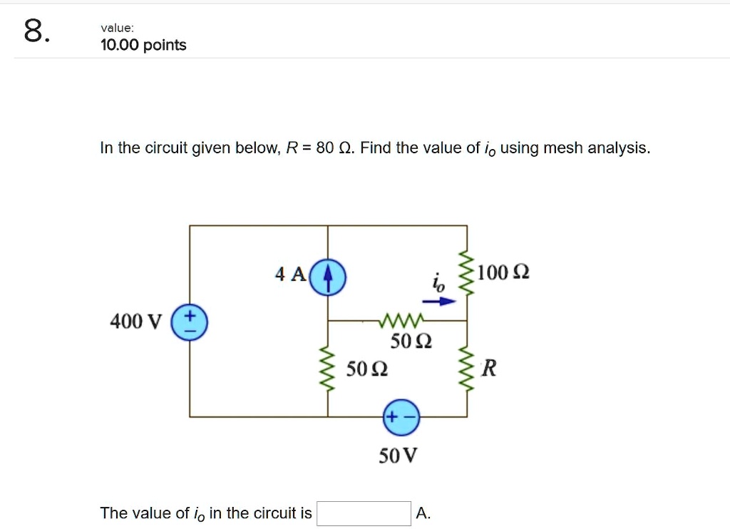 8. value: 10.00 points In the circuit given below, R = 80 Ω. Find the value of io using mesh ...