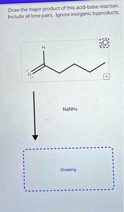 SOLVED: Draw the major product of this acid-base reaction Include all ...