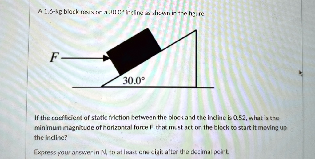 a 16 kg block rests on a 300 incline as shown in the figure f 300 if the coefficient of static ...