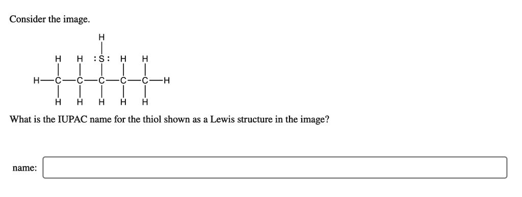 SOLVED: Consider the image. S : H What is the IUPAC name for the thiol ...